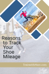 Reasons to Track Your Shoe Mileage – TrainwithMarc